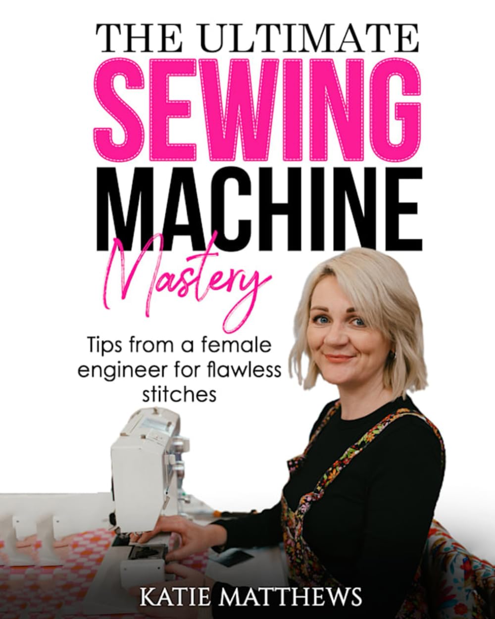 Amazon.com: The Ultimate Sewing Machine Mastery: Tips from a Female ...