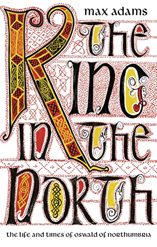 Amazon.com: The King in the North: The Life and Times of Oswald of ...