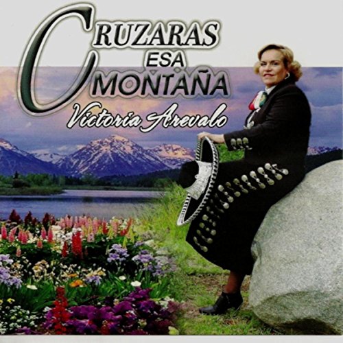 Play Cruzaras Esa Montaña by Victoria Arevalo on Amazon Music