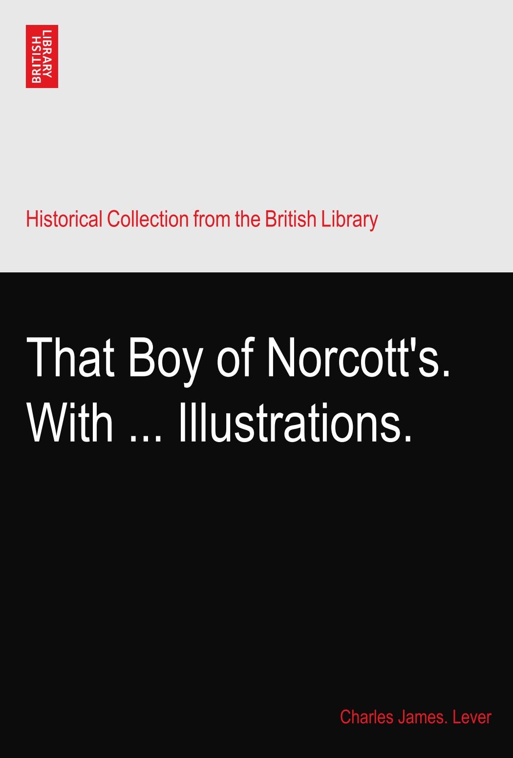 That Boy of Norcott's. With ... Illustrations.: Lever, Charles James ...