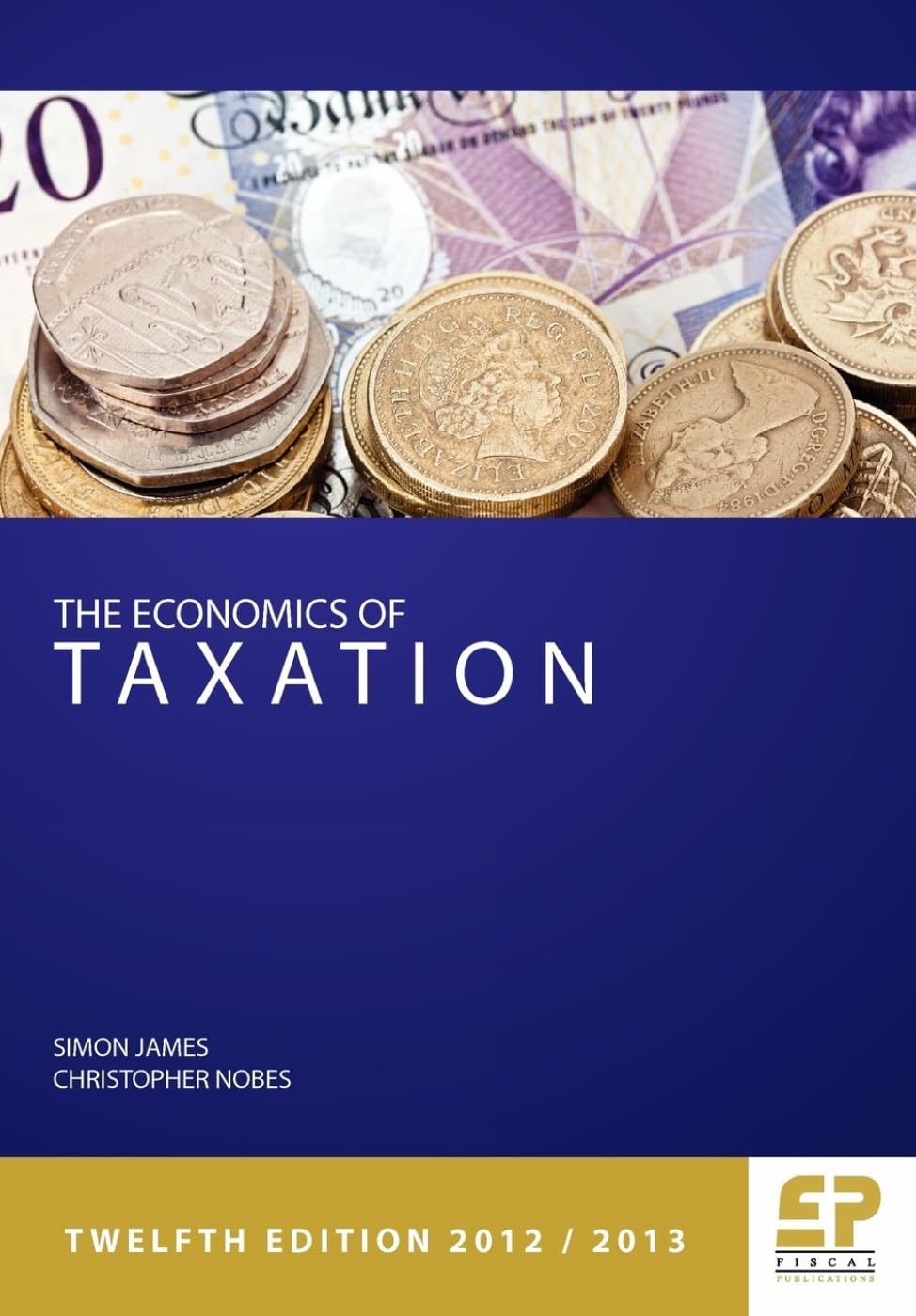 The Economics of Taxation: Principles, Policy and Practice 2012/13 ...
