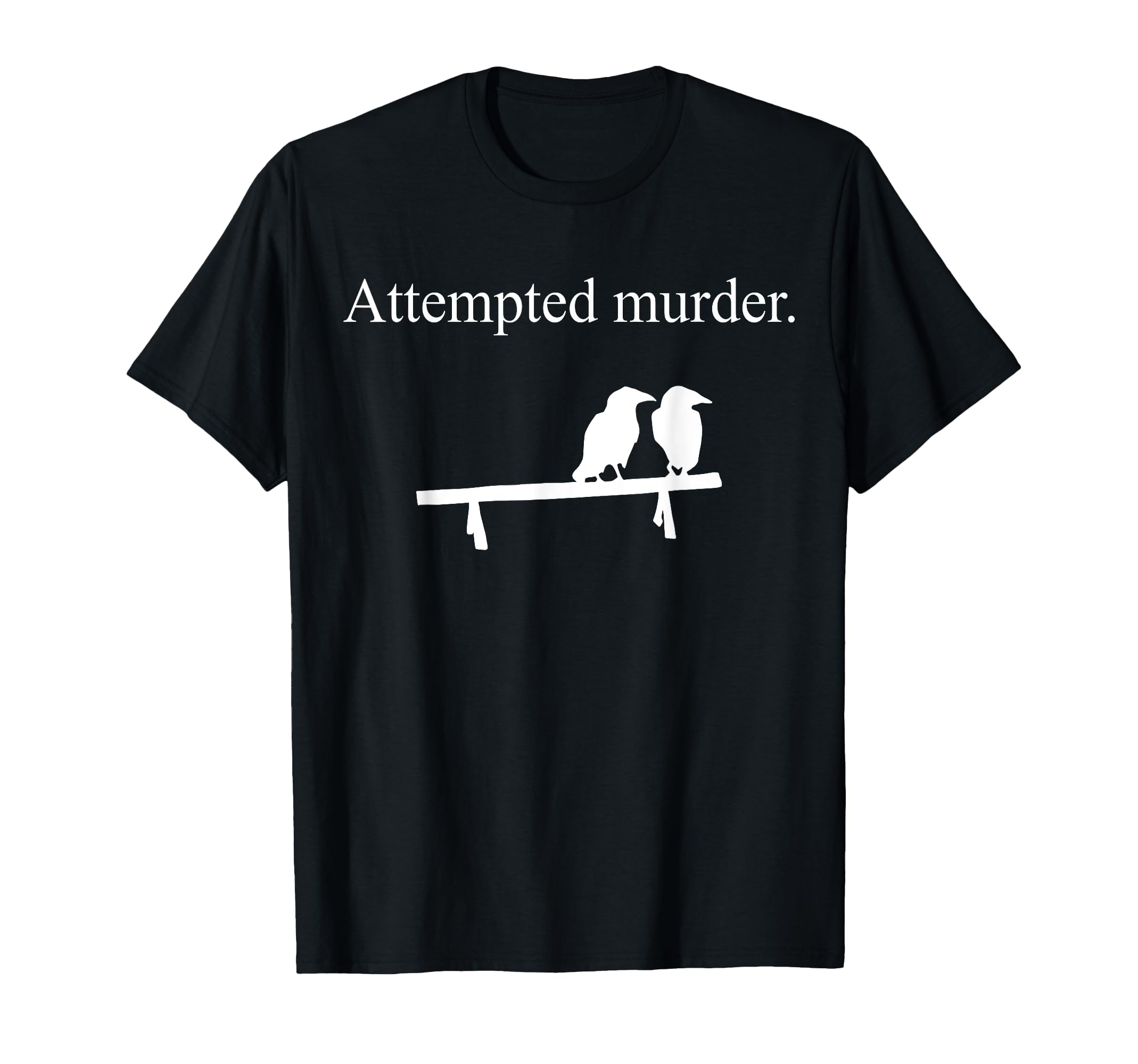Amazon.com: Attempted Murder Funny Sarcasm Crows Ornithology T-Shirt ...