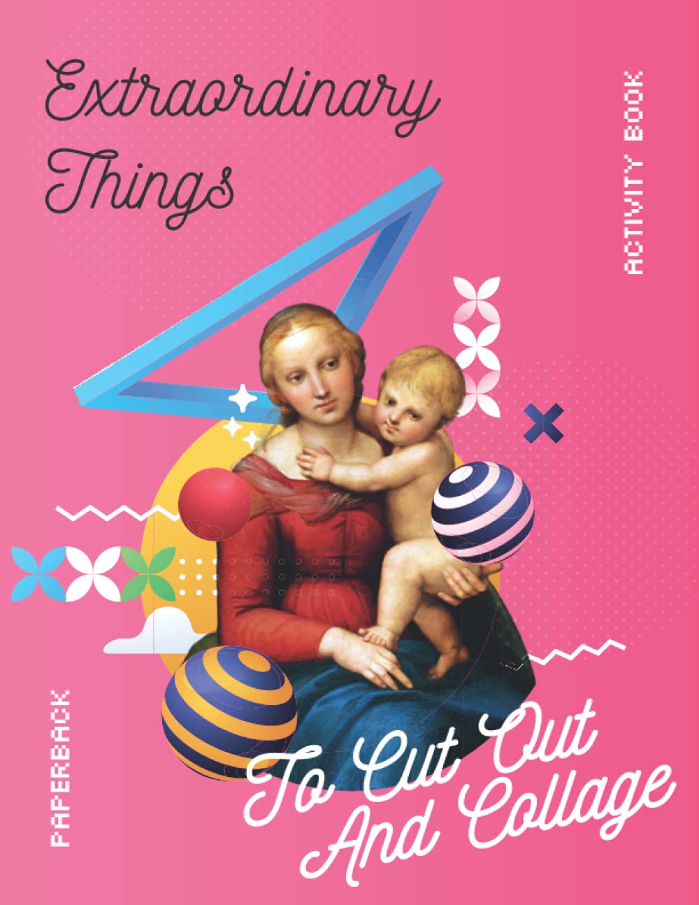 Buy Extraordinary Things To Cut Out And Collage Activity Book ...