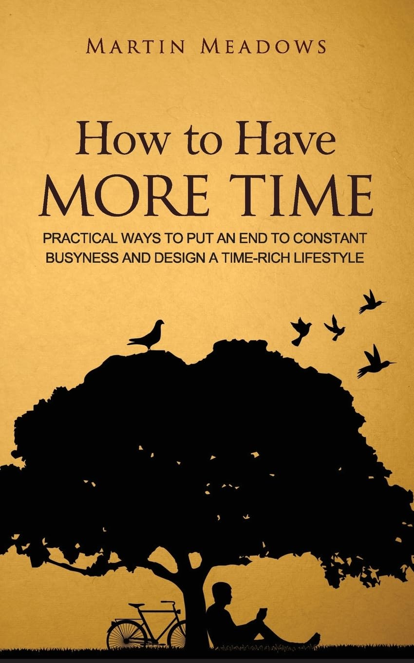 How to Have More Time: Practical Ways to Put an End to Constant ...