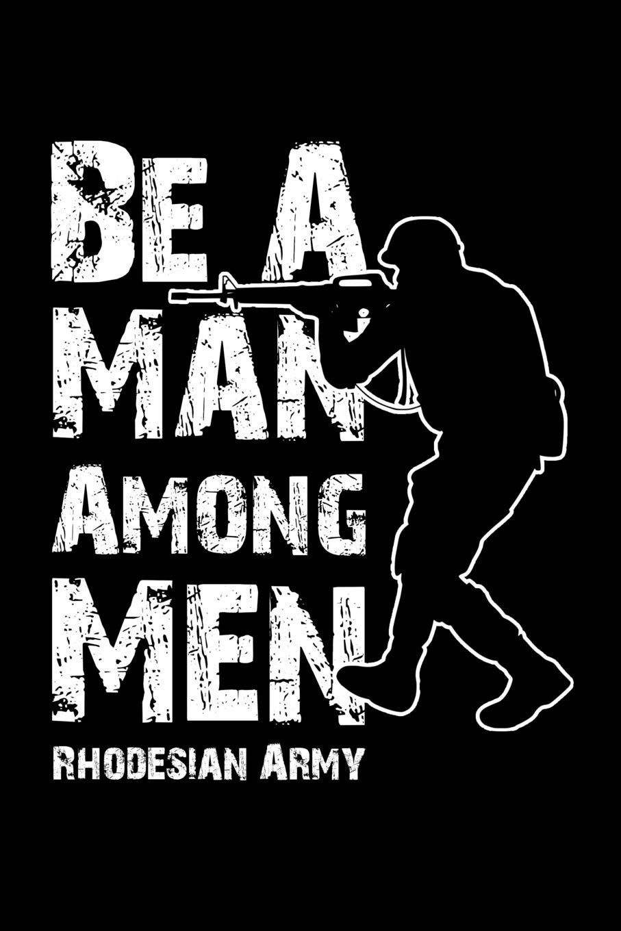 Amazon.com: Be A Man Among Men Rhodesian Army: Blank Lined Journal ...