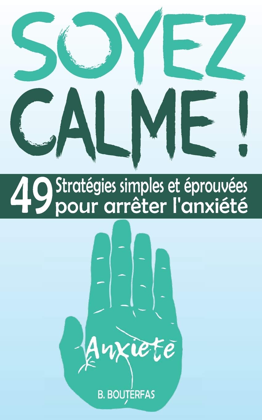 Buy Soyez Calme !: Guide pratique pour gérer l'anxiété à tout moment et ...