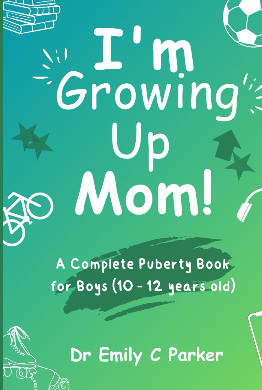 Amazon.com: I'm Growing Up Mom!: A Complete Puberty Book for Boys (10 ...