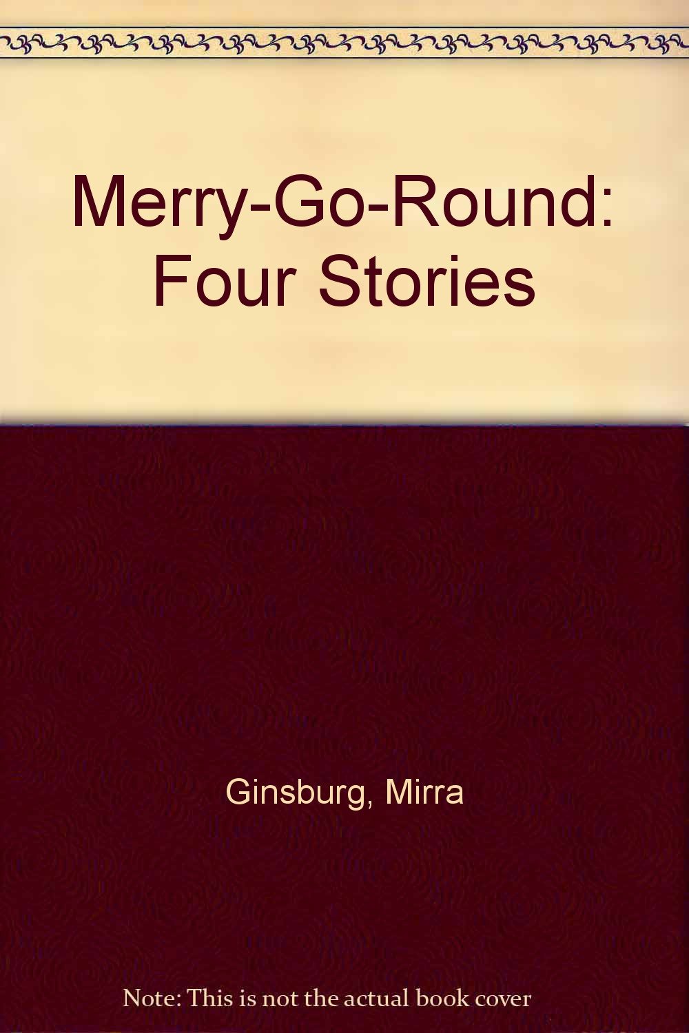 Merry-Go-Round: Four Stories: Ginsburg, Mirra, Aruego, Jose, Dewey ...