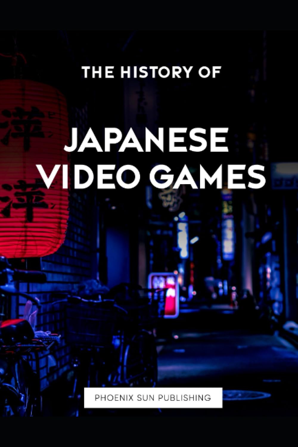 The History of Japanese Video Games: Publishing, PS: 9798853669383 ...
