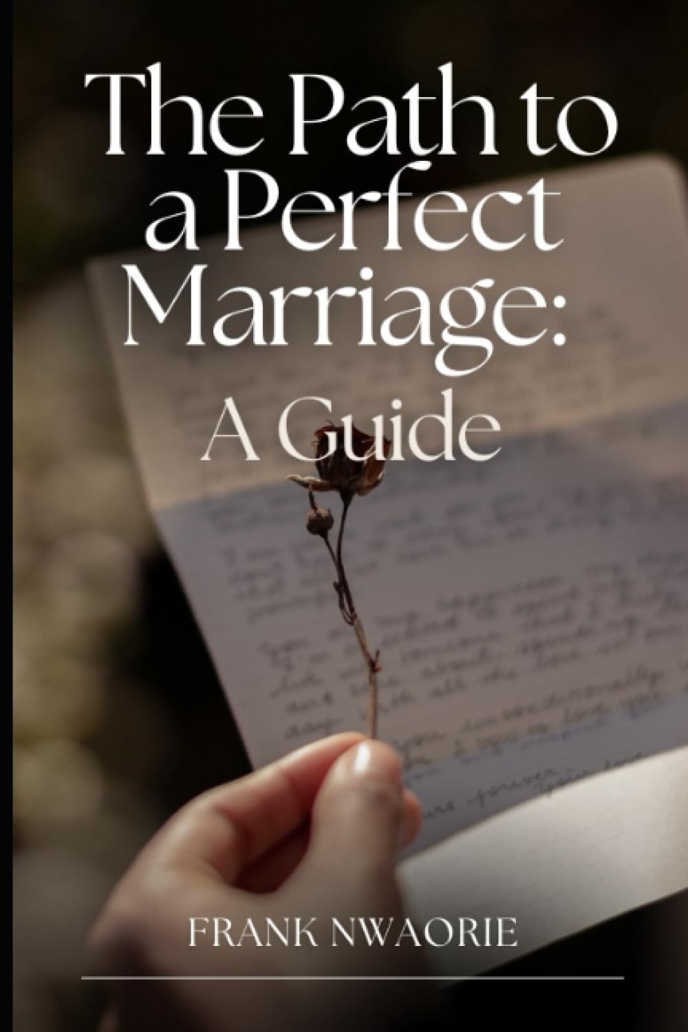 The Path to a Perfect Marriage: A Guide: Discover the path to a perfect ...