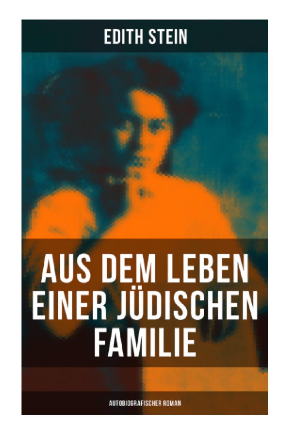 Aus dem Leben einer jüdischen Familie (Autobiografischer Roman): Memoiren der deutschen ...