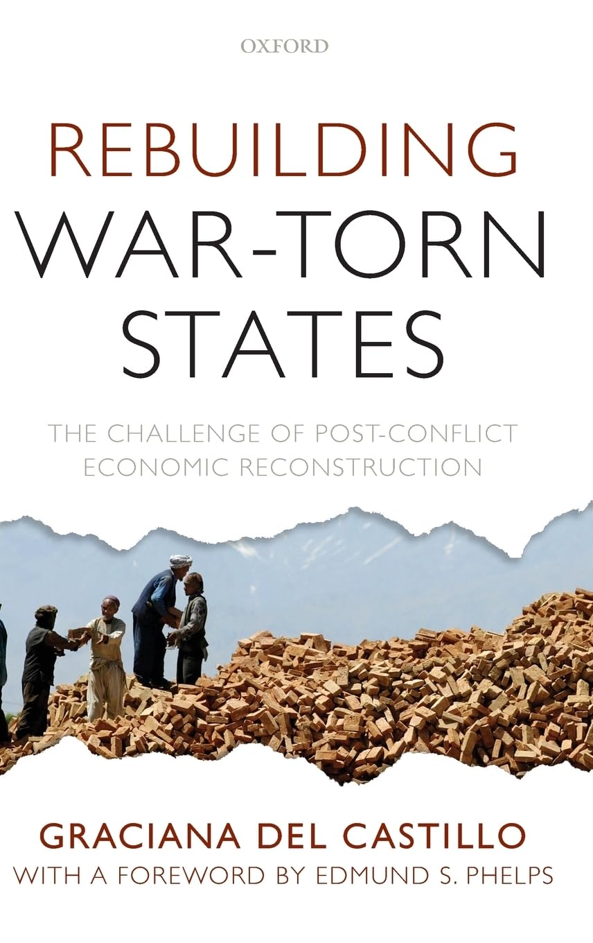 Rebuilding War-Torn States: The Challenge of Post-Conflict Economic ...