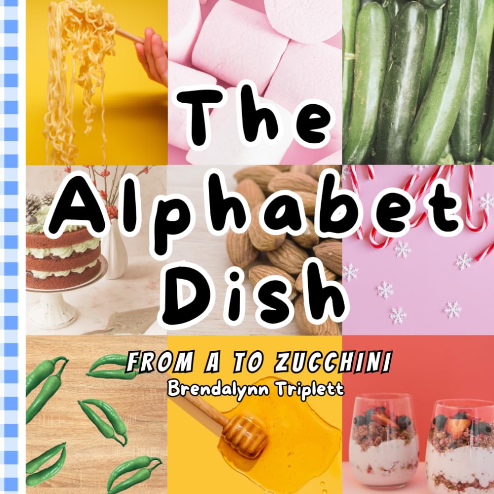 The Alphabet Dish: From A to Zucchini: Triplett, Brendalynn ...