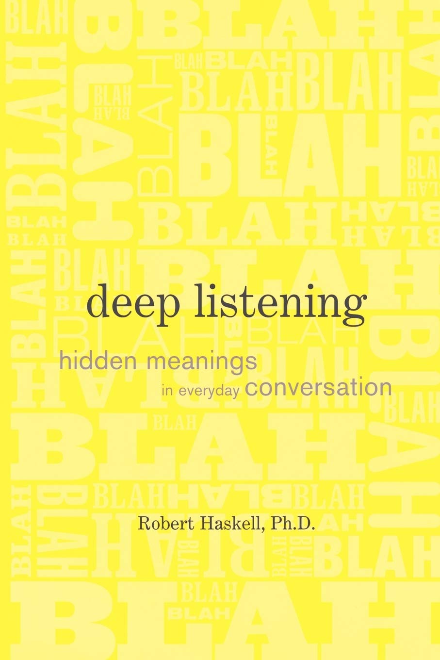 Deep Listening: Hidden Meanings in Everyday Conversation (NA): Haskell ...