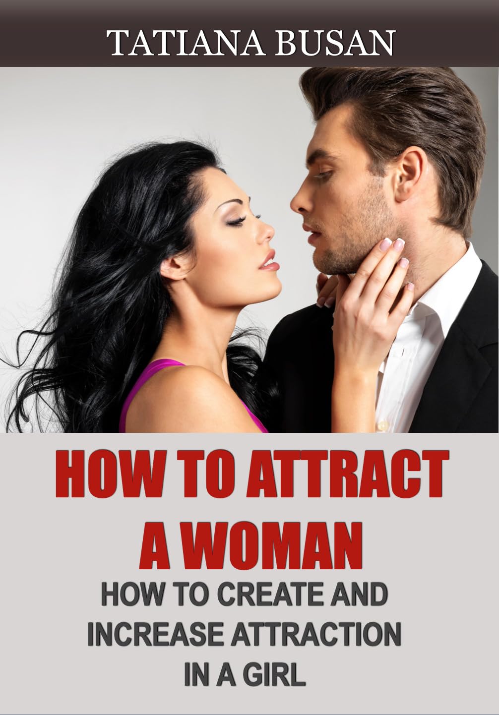 How to Attract a Woman: How to Create Intense Attraction with a Woman ...