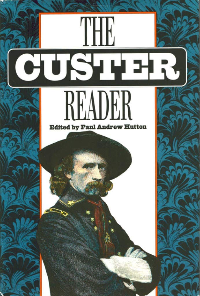 The Custer Reader: Hutton, Paul Andrew: 9780803223516: Amazon.com: Books