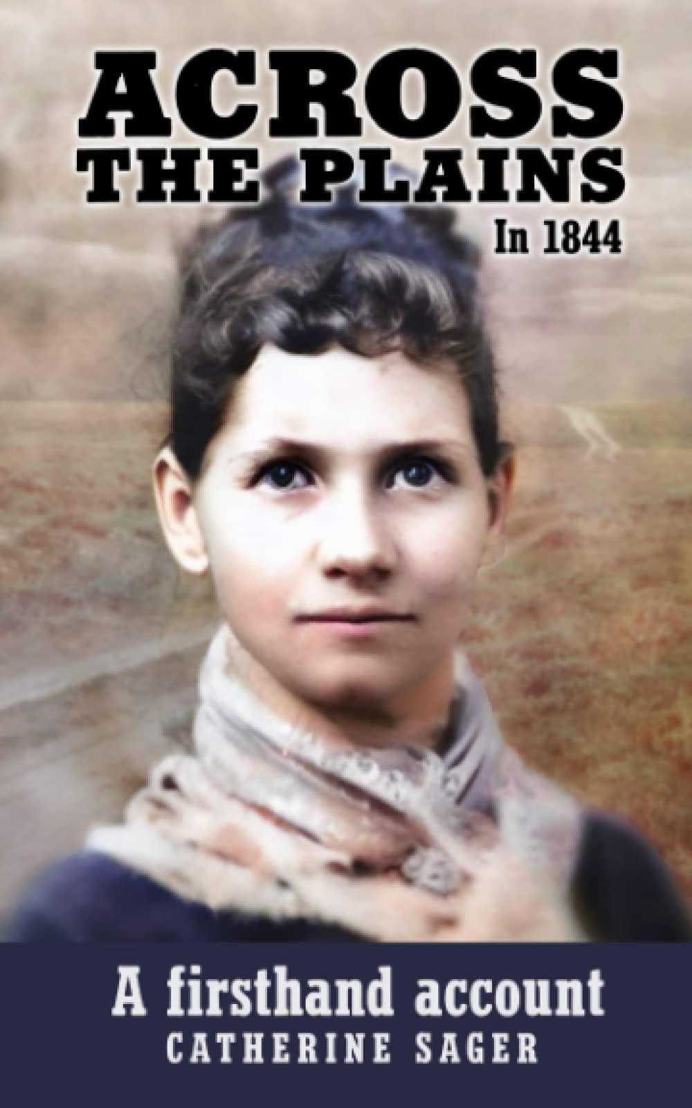 Across The Plains In 1844: Sager, Catherine, Trinklein, Michael J ...