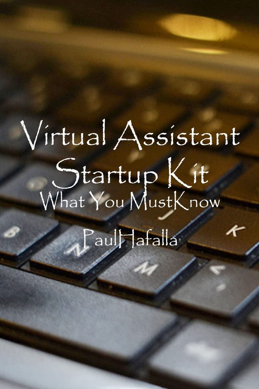 Virtual Assistant Startup Kit: what you must know: Hafalla, Paul ...