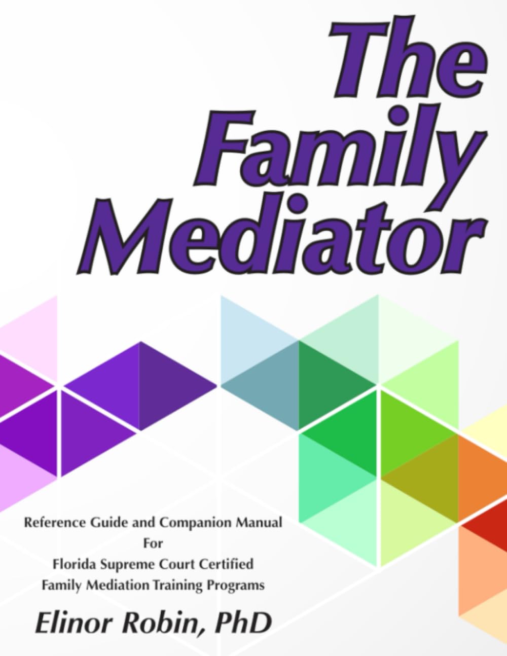 The Family Mediator: Reference Guide and Companion Manual For Florida ...
