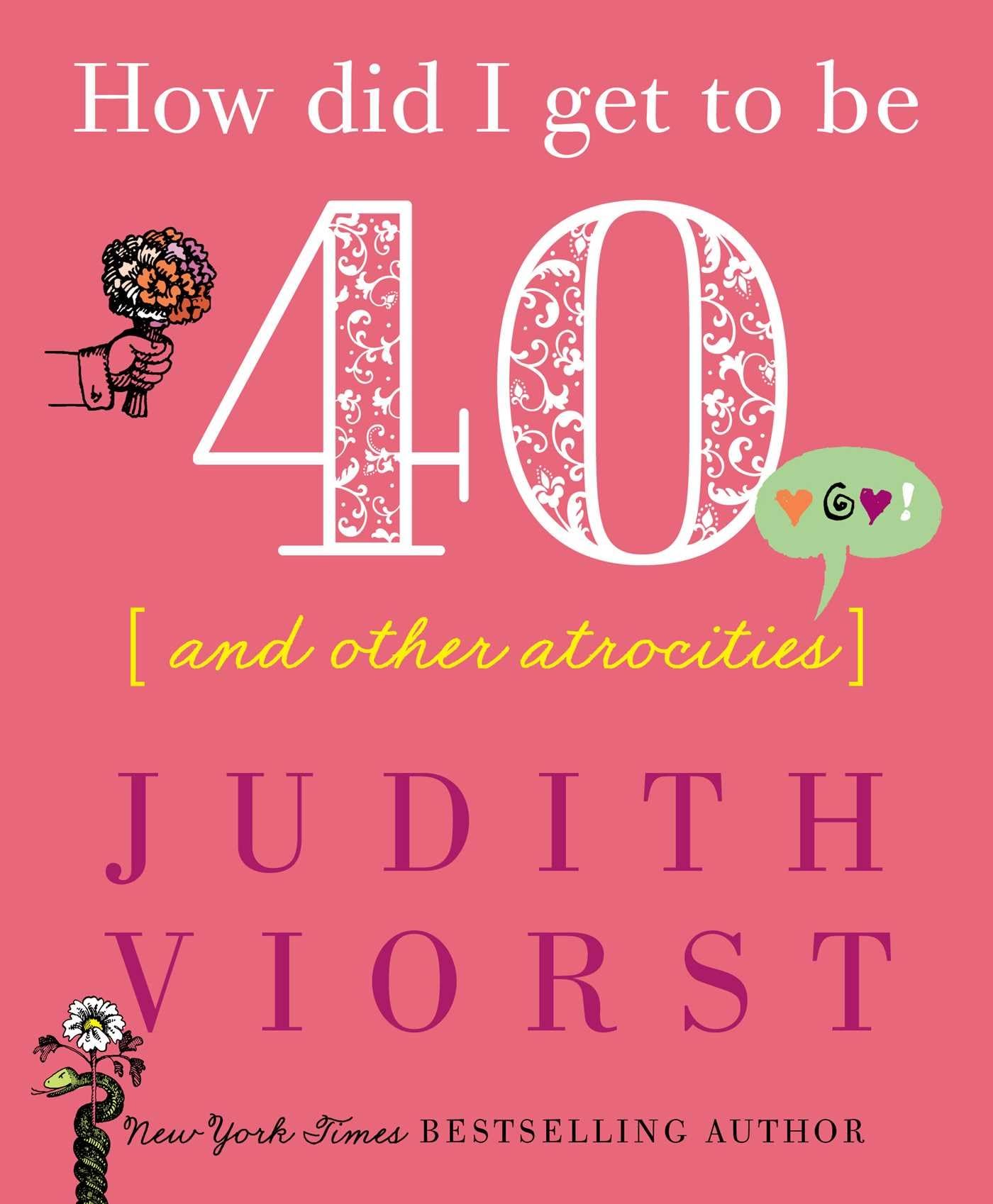 How Did I Get to Be Forty: And Other Atrocities (Judith Viorst's ...