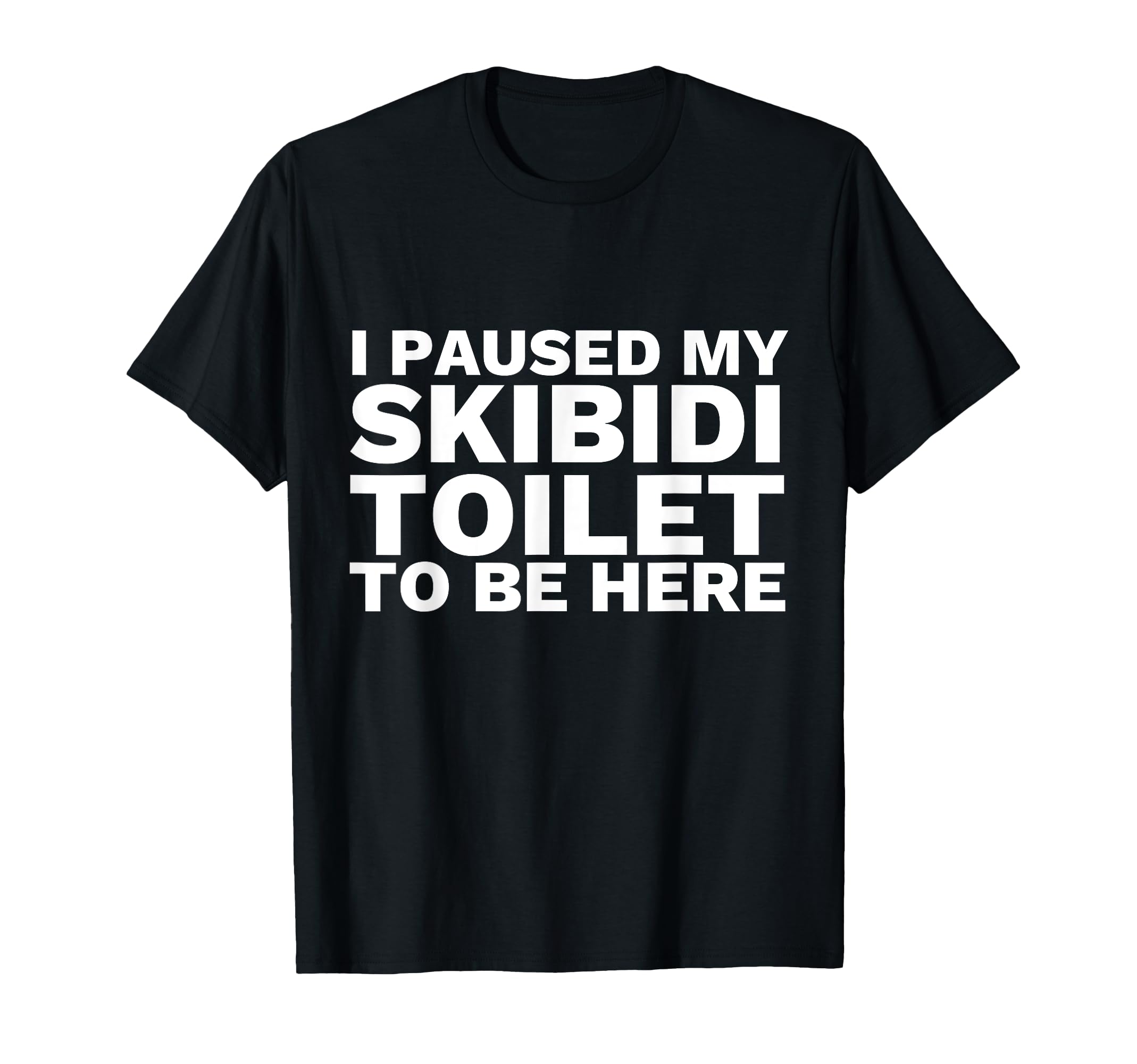 Amazon.com: I Paused My Skibidi Toilet To Be Here Funny Slang T-Shirt ...