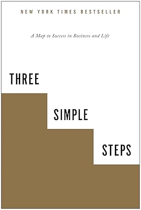 Three Simple Steps: A Map to Success in Business and Life: Blake ...