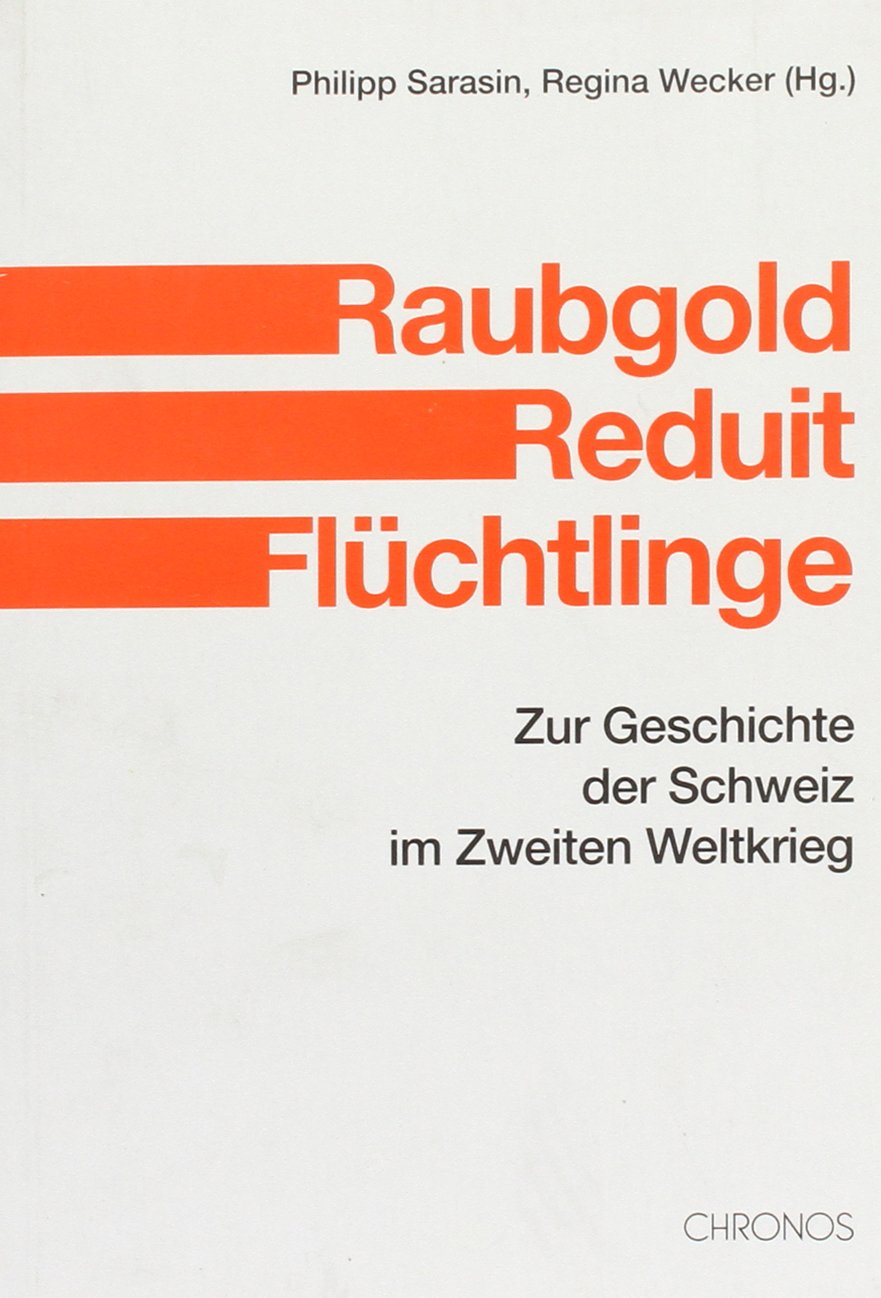 Raubgold, Reduit, Flüchtlinge : Sarasin, Philipp, Wecker, Regina ...