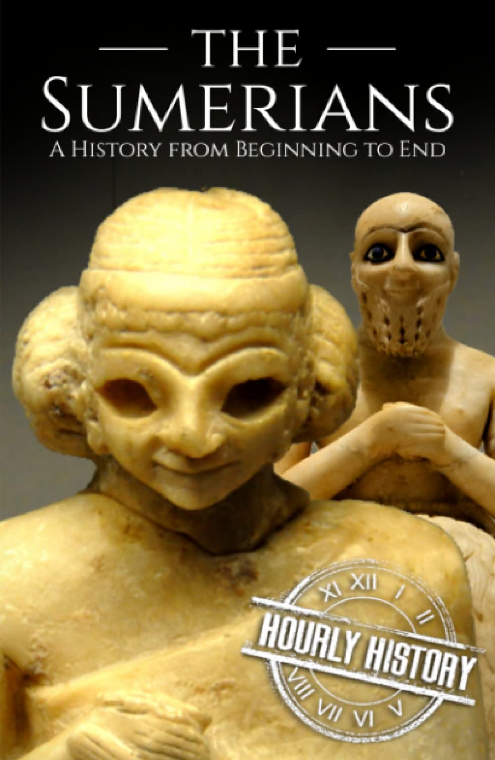 The Sumerians: A History from Beginning to End (Mesopotamia History ...