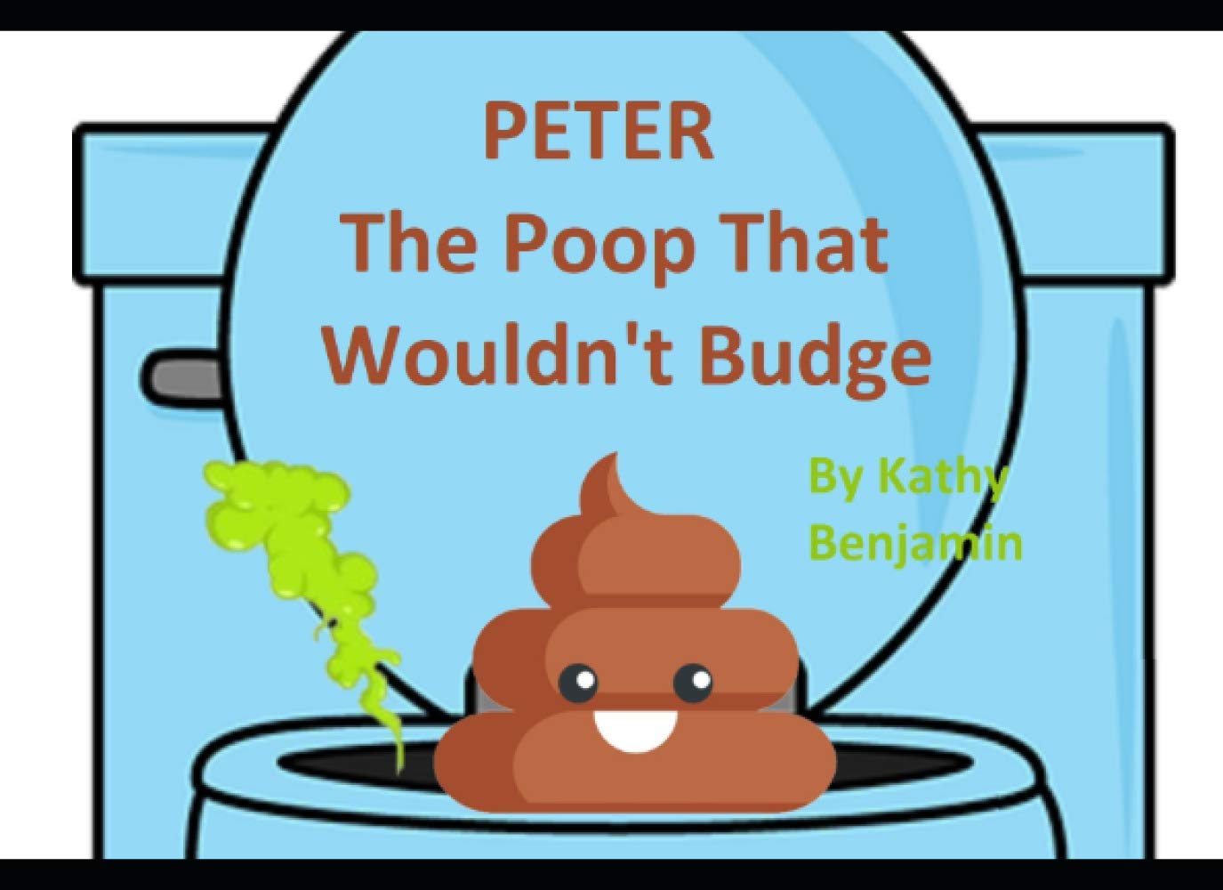 Peter The Poop That Wouldn't Budge: Benjamin, Kathy: 9798688412963 ...