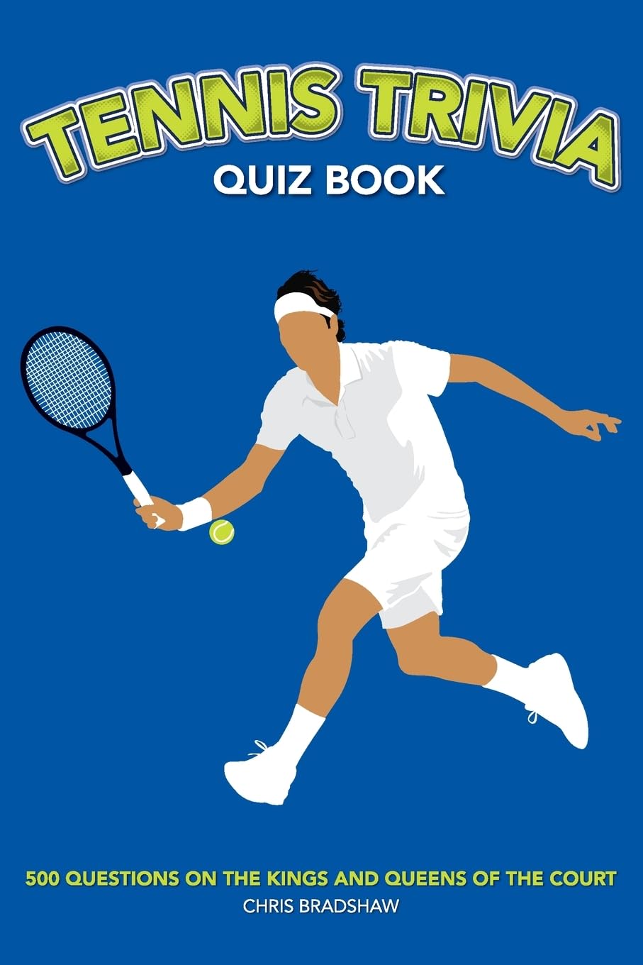 Tennis Trivia Quiz Book: 500 Questions on the Kings and Queens of the ...