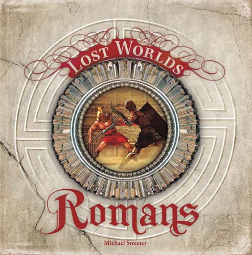 The Romans (Lost Worlds): Streeter, Michael: 9781402754531: Amazon.com: Books
