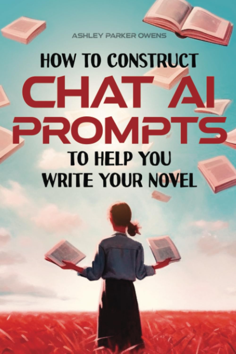 Book review of How to Construct Chat AI Prompts to Help you Write Your ...