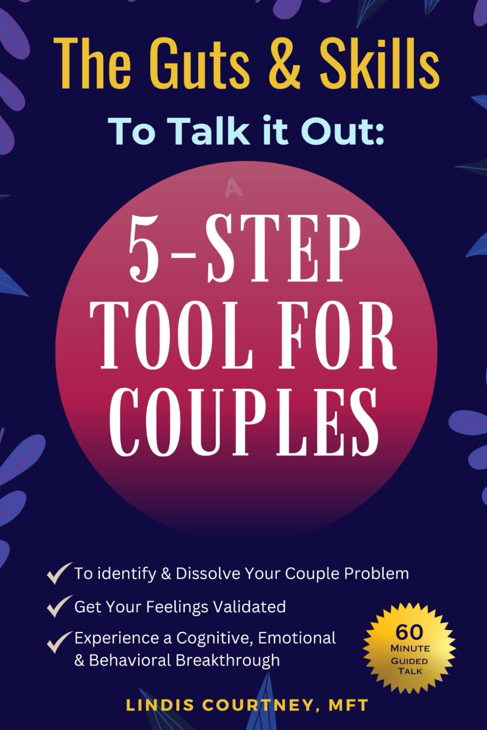 The Guts & Skills to Talk it Out: A 5-Step Tool for Couples to Identify ...