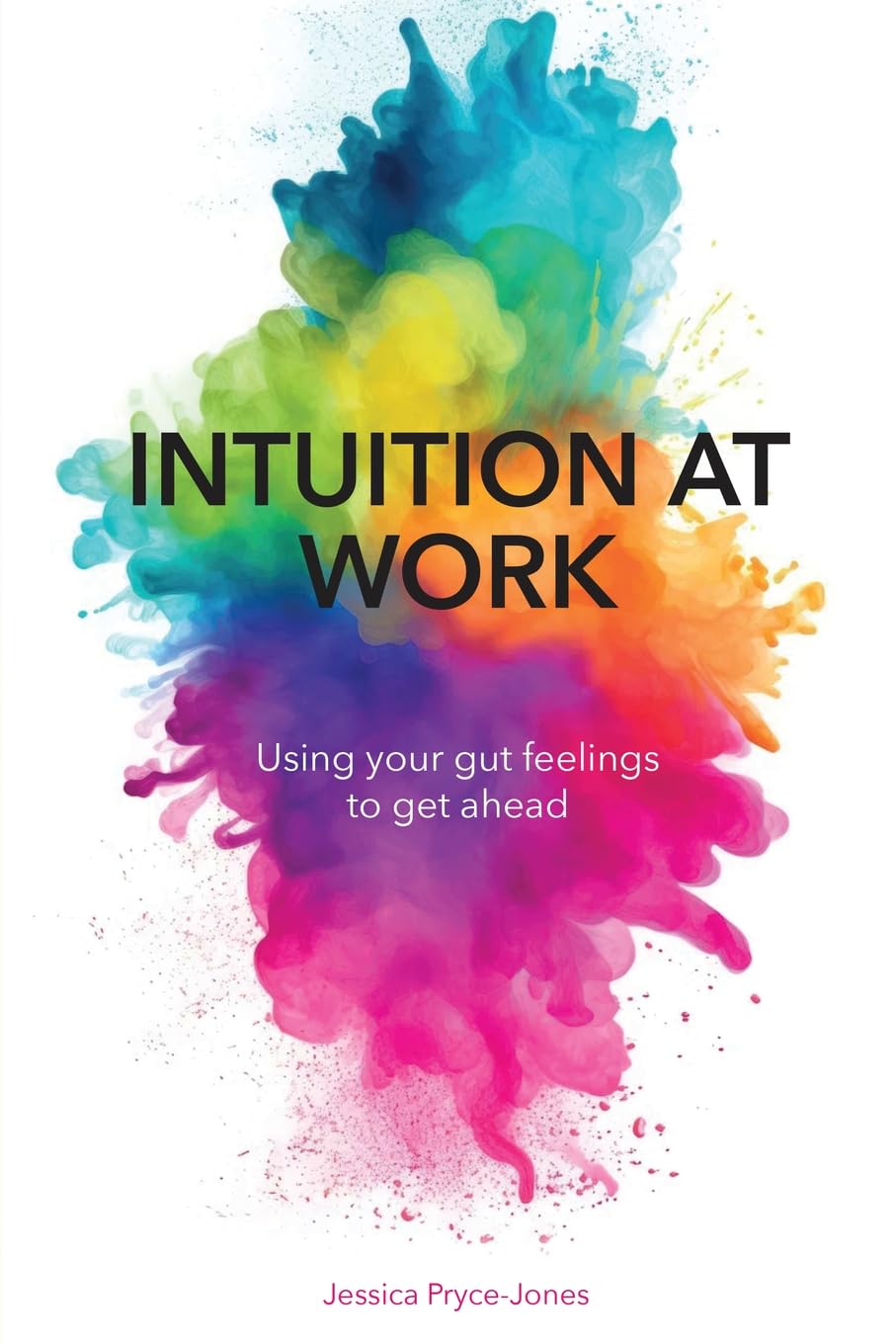 Intuition at Work: Using Your Gut Feelings to Get Ahead: Pryce-Jones ...