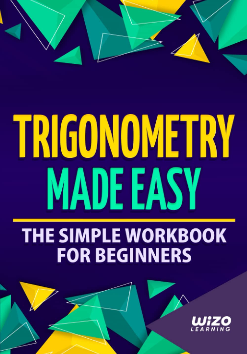 Trigonometry Made Easy: The Simple Workbook For Beginners: Wizo ...