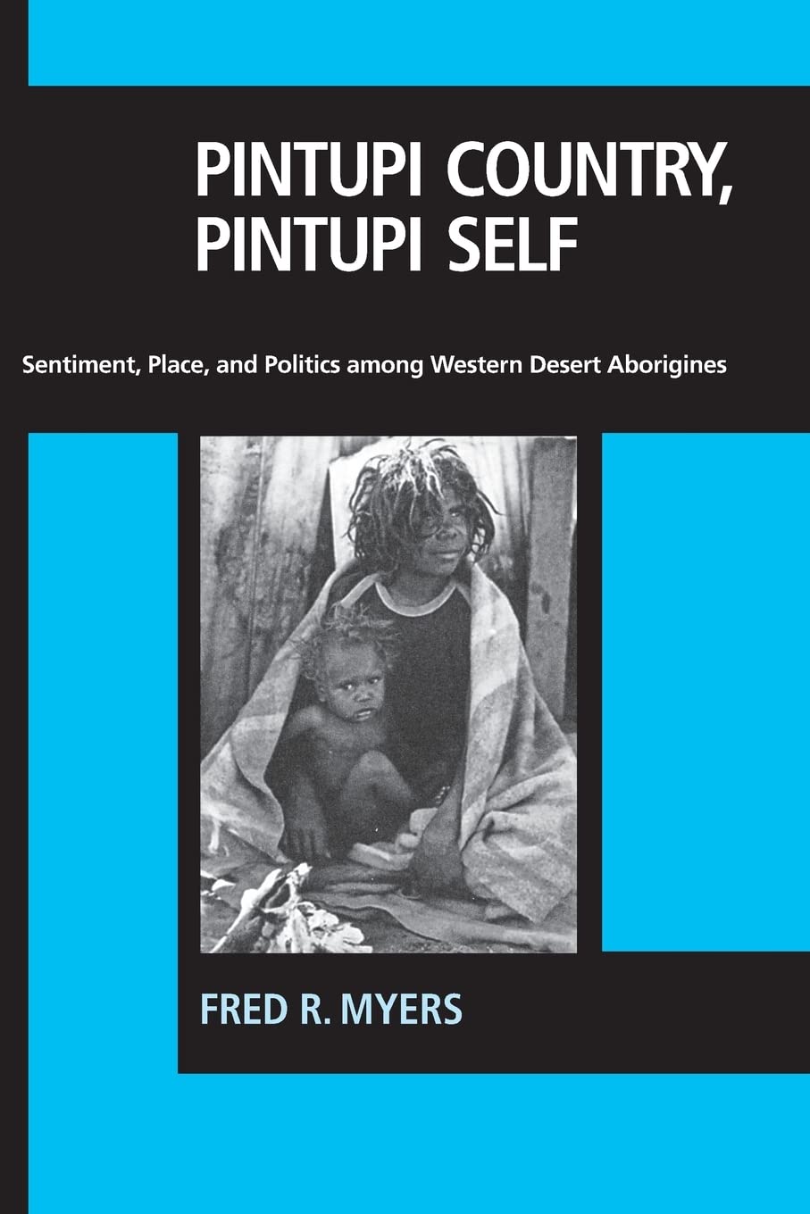 Pintupi Country, Pintupi Self: Sentiment, Place, and Politics among ...