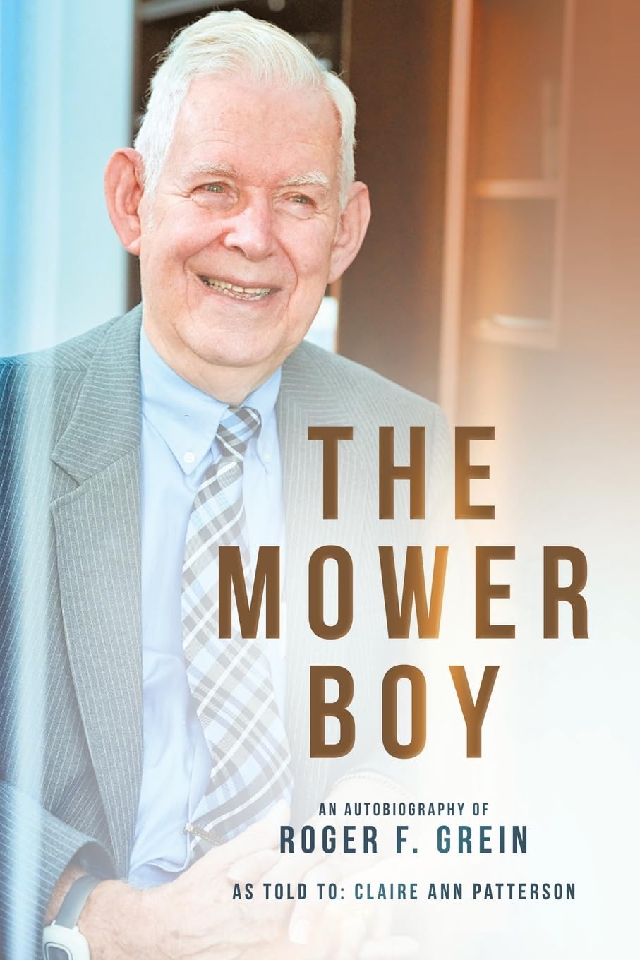 The Mower Boy: An Autobiography of Roger F. Grein: Grein, Roger F ...