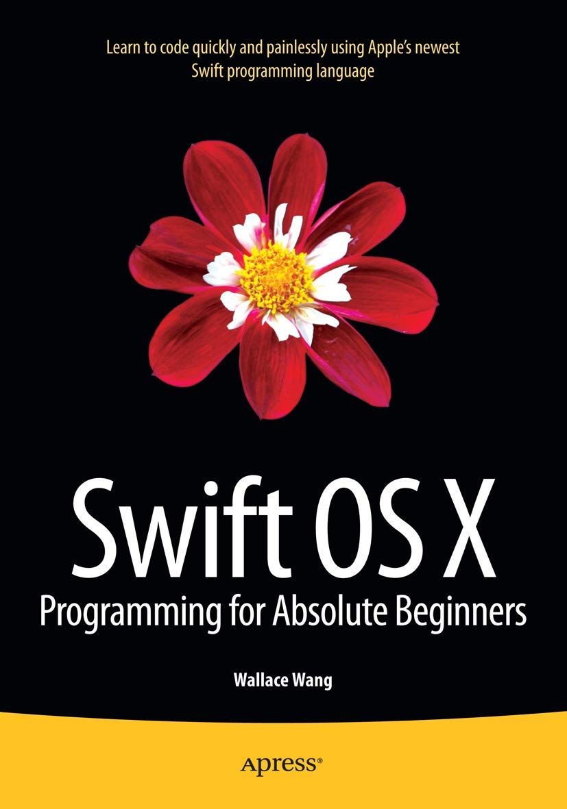 Swift Os X Programming For Absolute Beginners Wang Wallace 9781484212349 Books