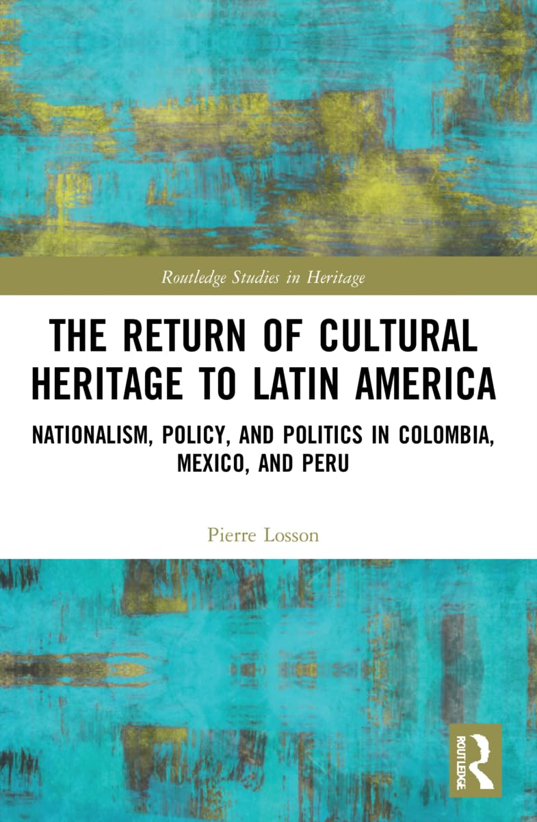 The Return of Cultural Heritage to Latin America (Routledge Studies in ...