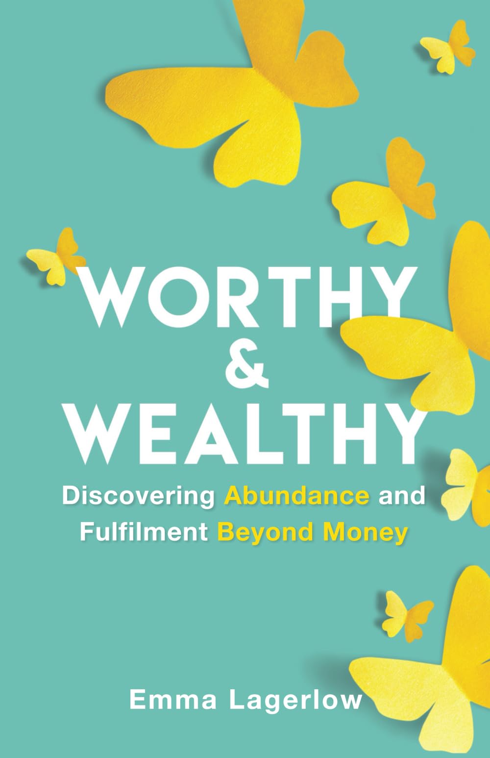 Worthy and Wealthy: Discovering Abundance and Fulfilment Beyond Money ...