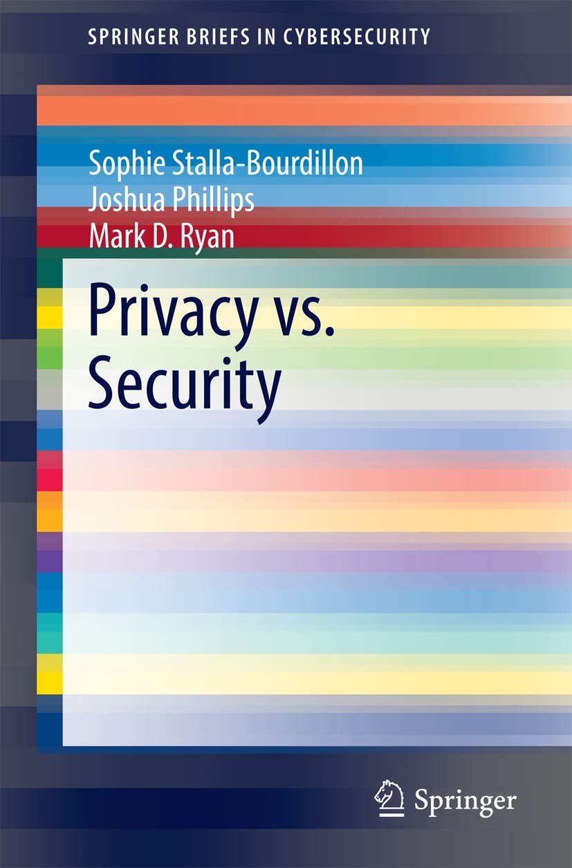 Privacy vs. Security (SpringerBriefs in Cybersecurity): Stalla ...