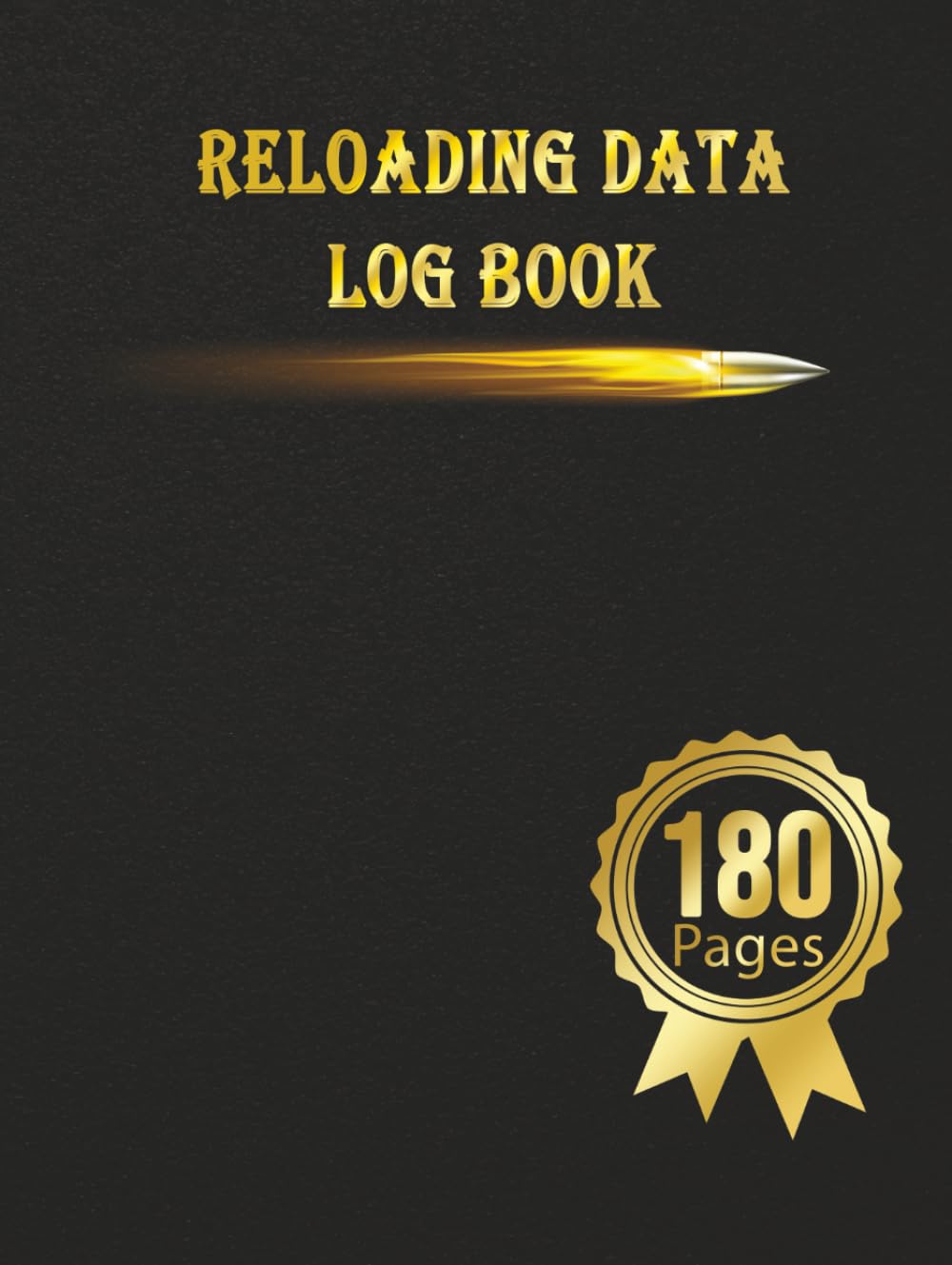 Reloading Data Log Book: Make Them Perfect, Detailed Hand Reloading ...