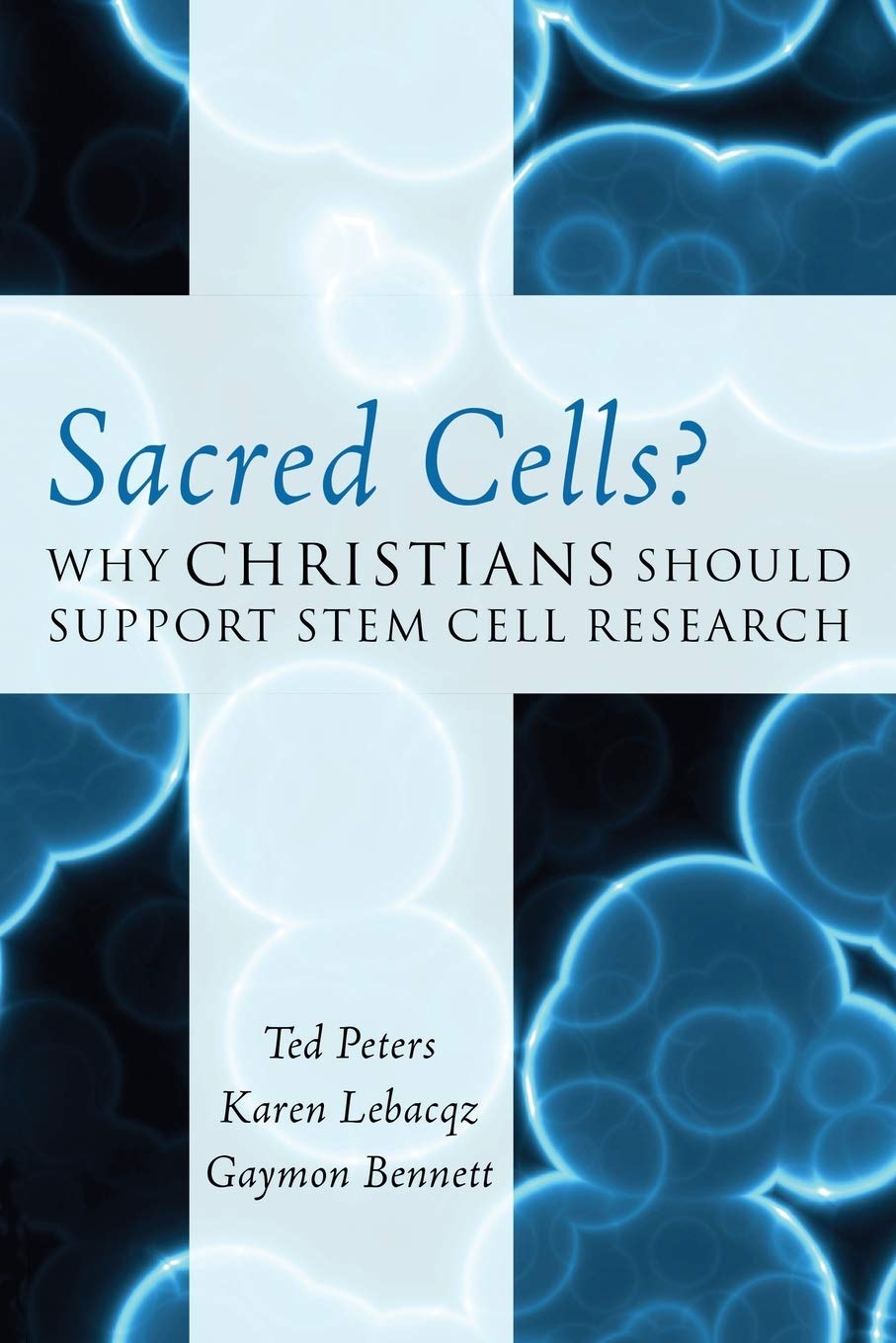 Sacred Cells?: Why Christians Should Support Stem Cell Research: Peters ...