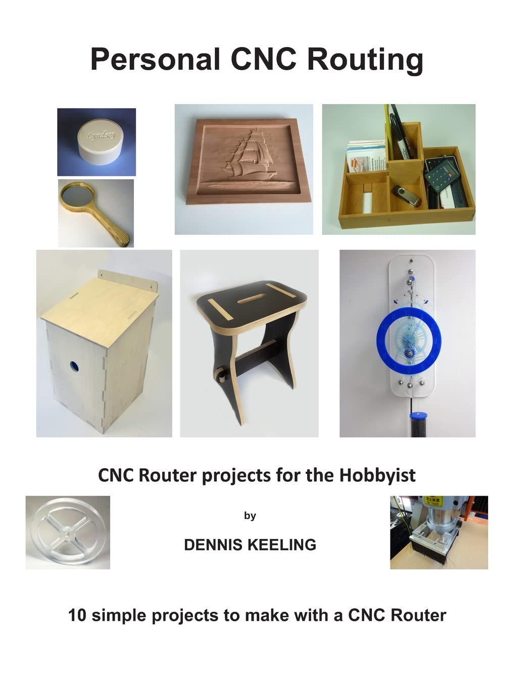 CNC Router Projects for the Hobbyist (Personal Cnc Routing): Keeling ...
