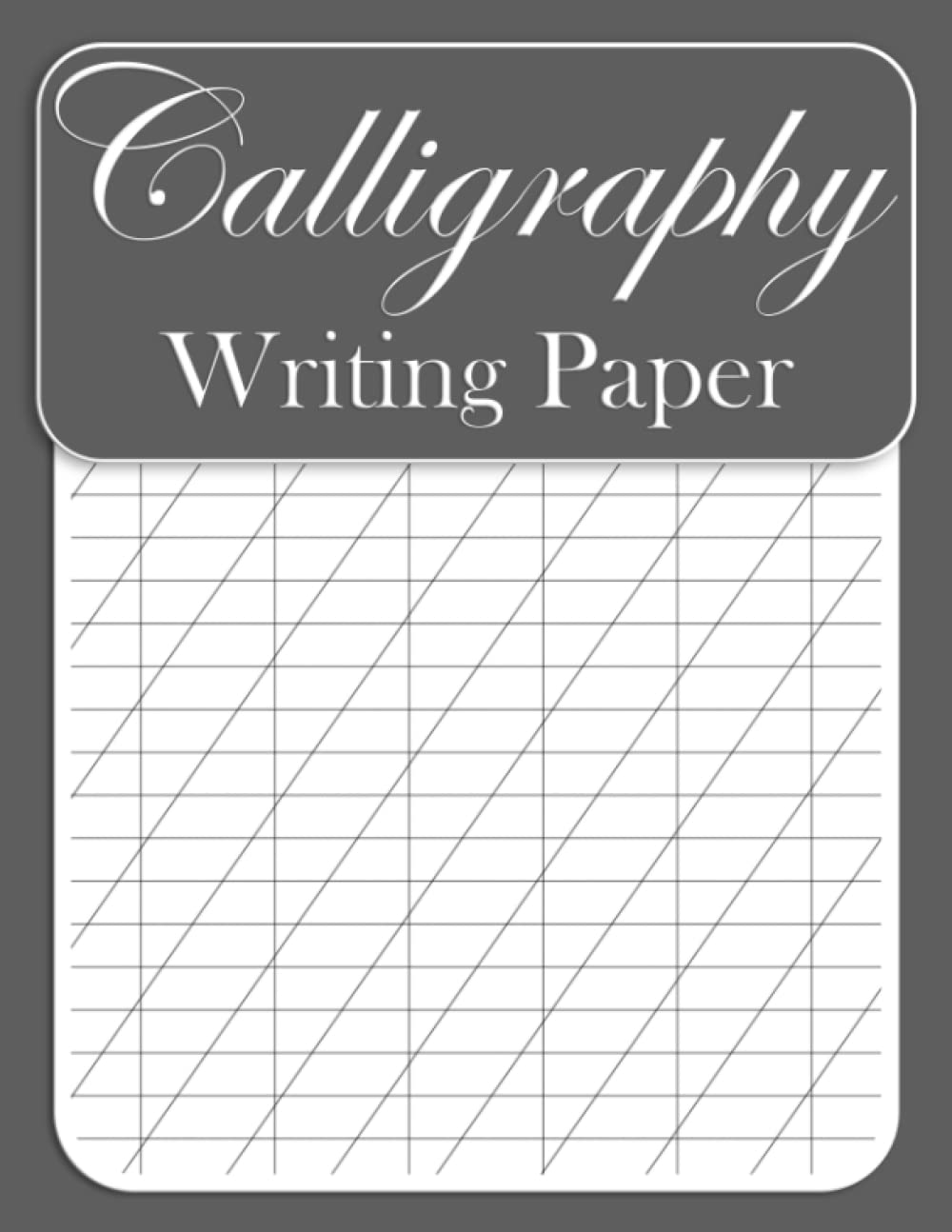 Calligraphy Paper: Learn to Letter — 110 Lined Pages For Mastering ...