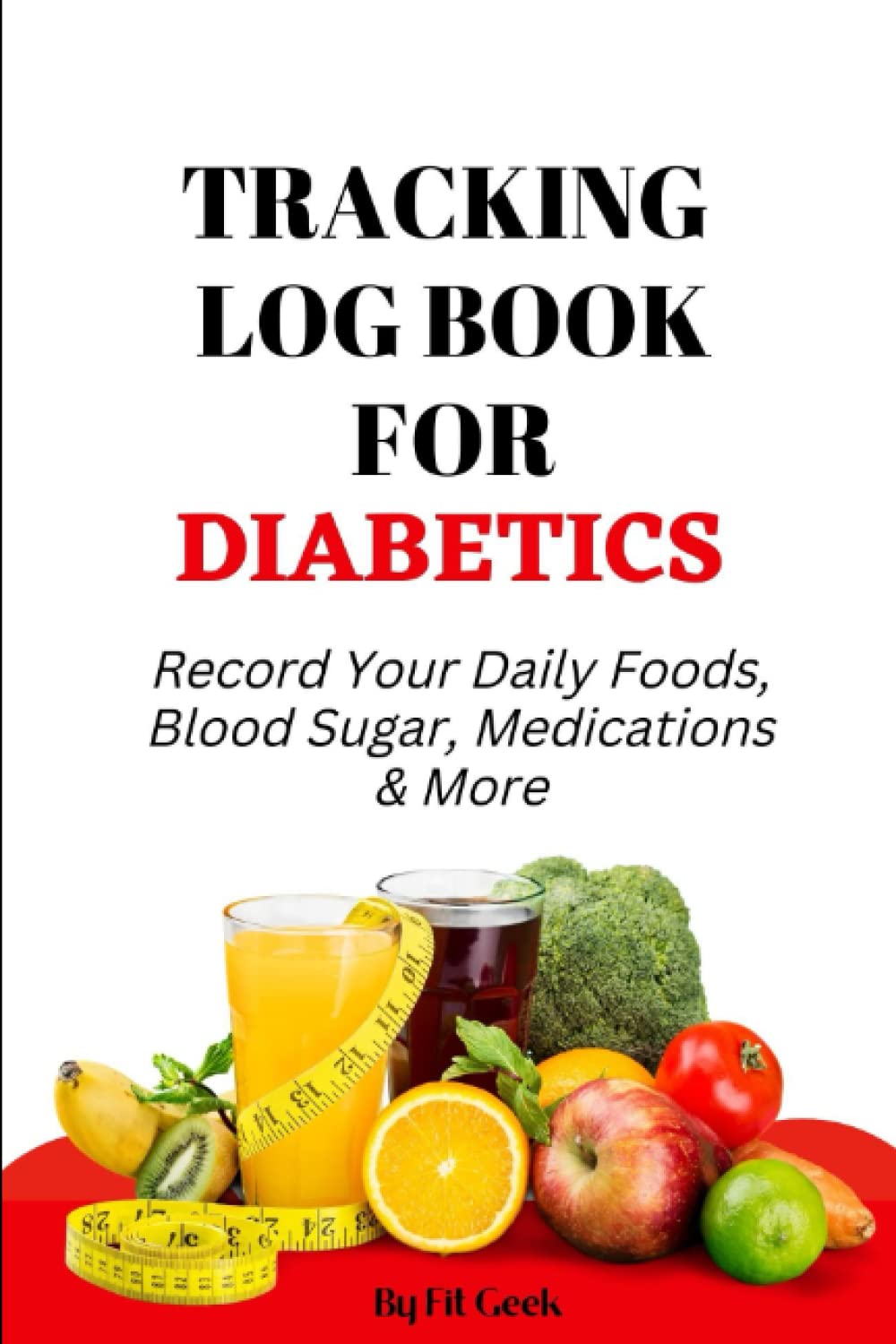 Tracking Log Book For Diabetics: Record Your Daily Foods, Diabetes ...