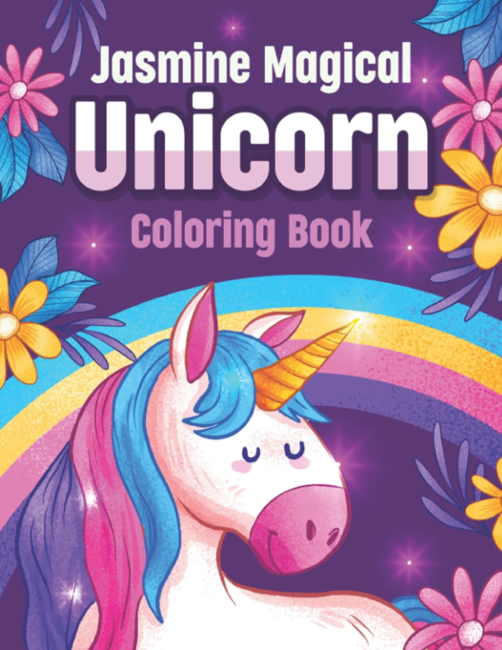 Jasmine Magical Unicorn Coloring Book For Kids Ages 4-8: A Magical ...