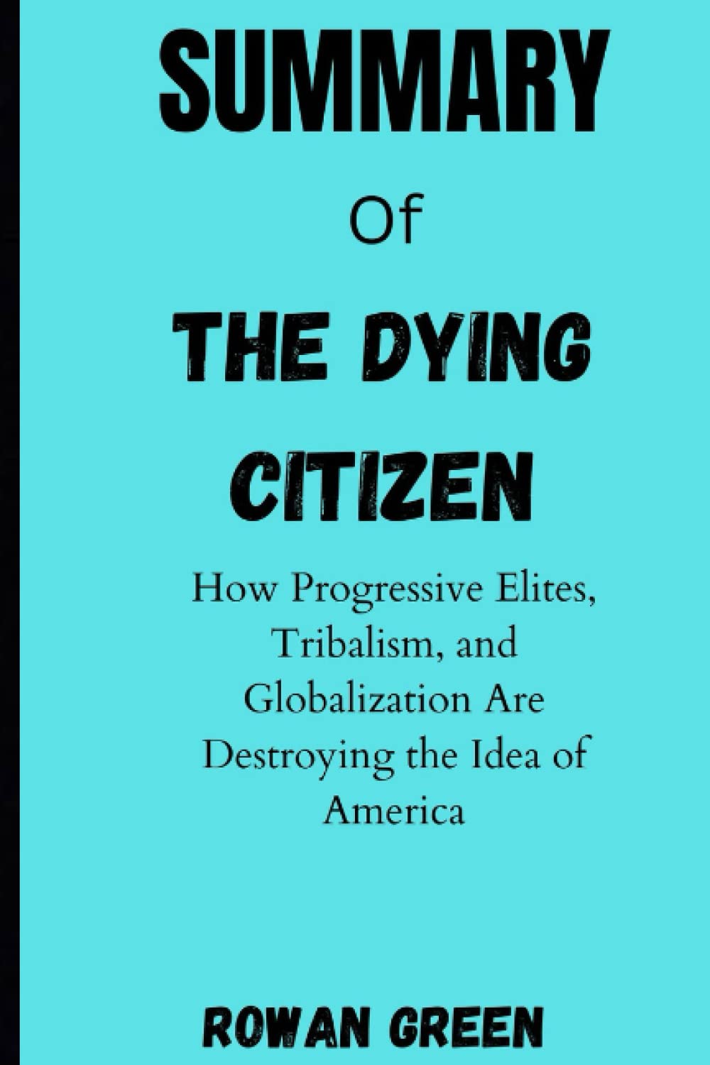 Summary Of The Dying Citizen: How Progressive Elites, Tribalism, and ...