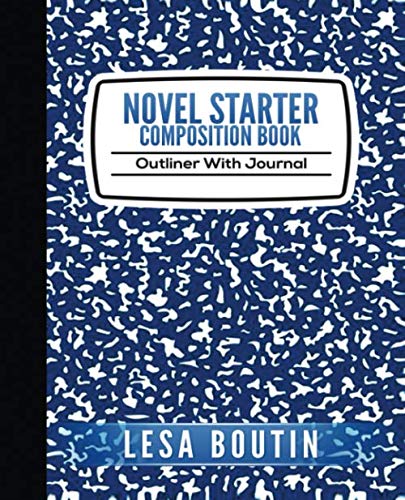 Novel Starter Composition Book: Outliner With Journal: Boutin, Lesa ...