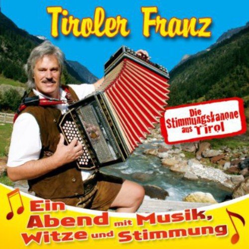 Ein Abend mit Musik, Witze und Stimmung; Die Stimmungskanone aus Tirol ...